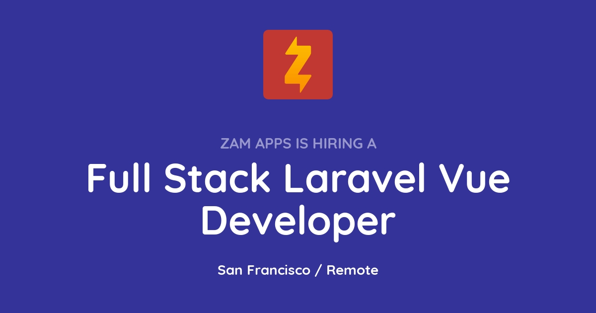 Full Stack Laravel Vue Developer at ZAM Apps - Joblist.app Full Stack Laravel Vue Developer at ZAM Apps - Joblist.app
