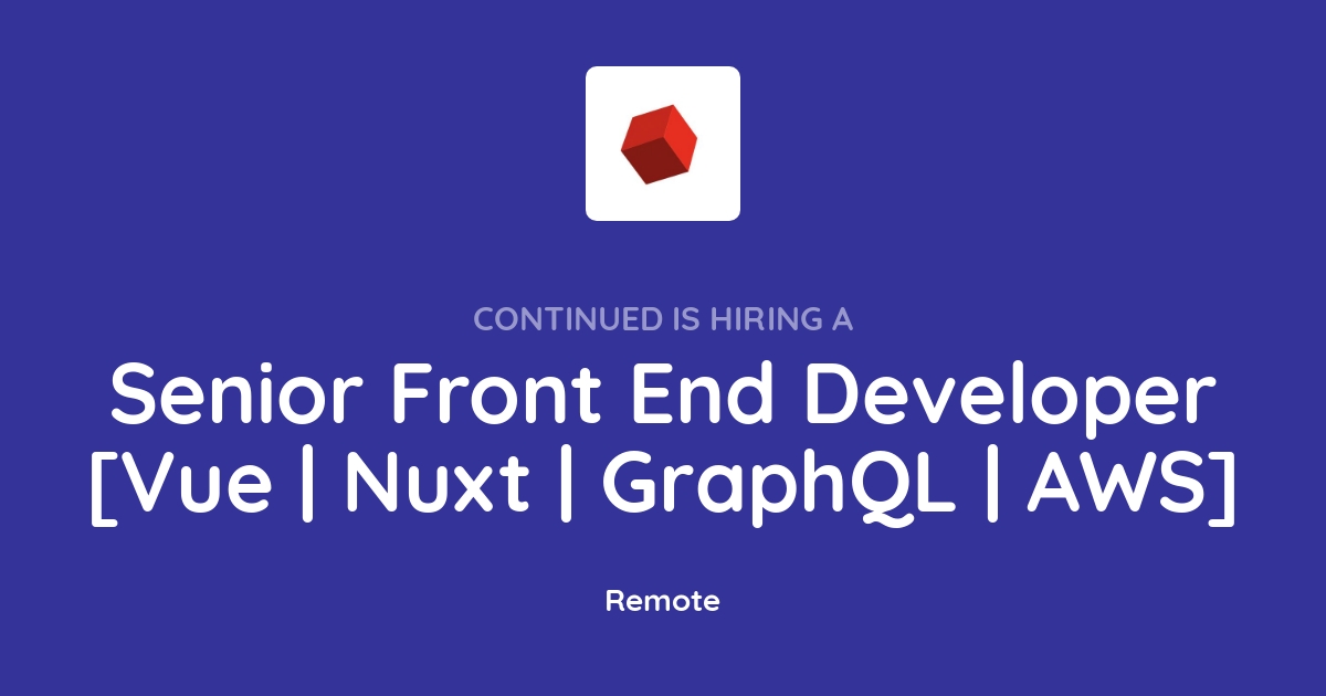 Senior Front End Developer Vue Nuxt Graphql Aws At Continued Joblistapp