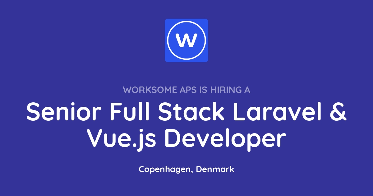 Senior Full Stack Laravel And Vuejs Developer At Worksome Aps Joblistapp